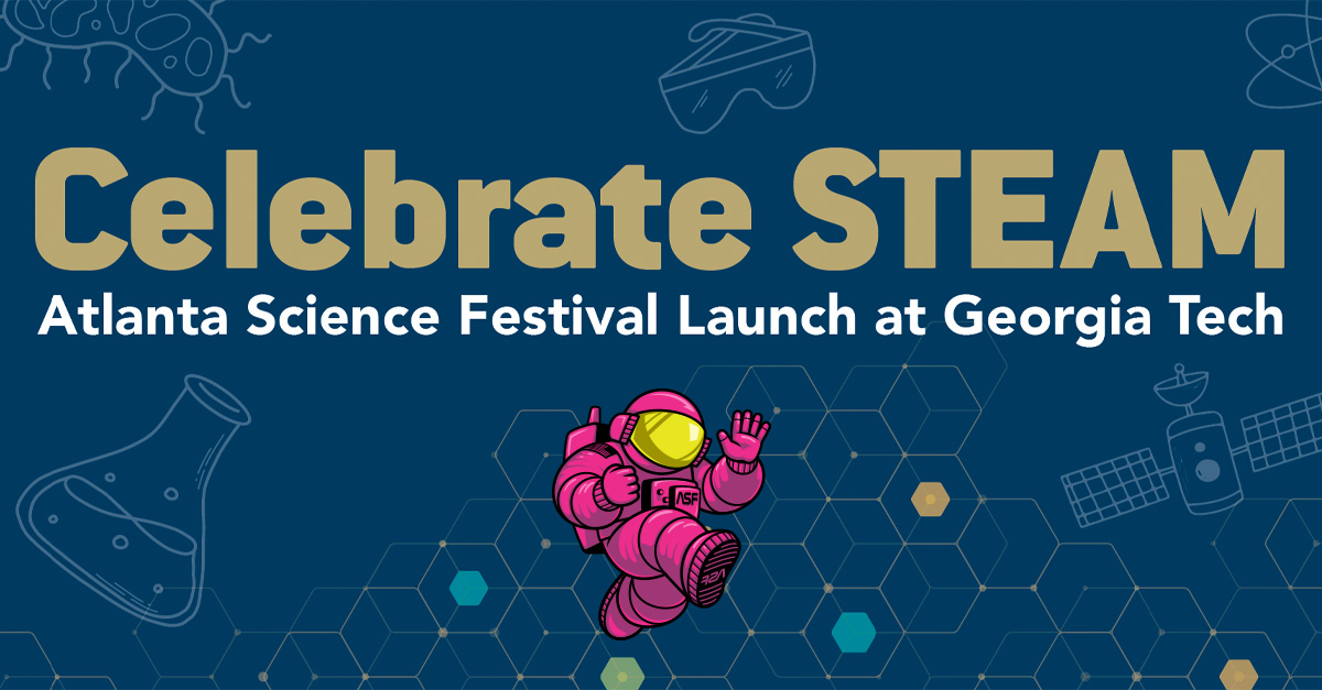 Celebrate STEAM - 2025 Atlanta Science Festival Launch at Georgia Tech